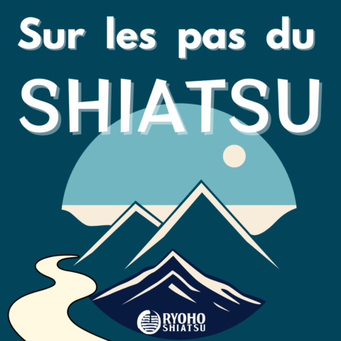 Podcast - Sur les pas du Shiatsu | Ryoho Shiatsu